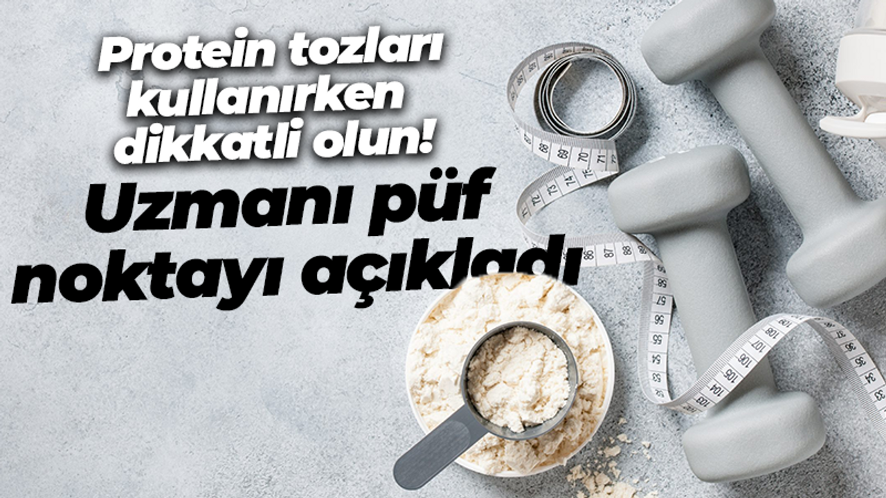 Protein tozları kullanırken dikkatli olun! Uzmanı püf noktayı açıkladı