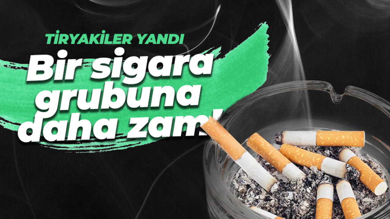 Bir sigara grubuna daha zam! Bir sigara grubuna daha zam!